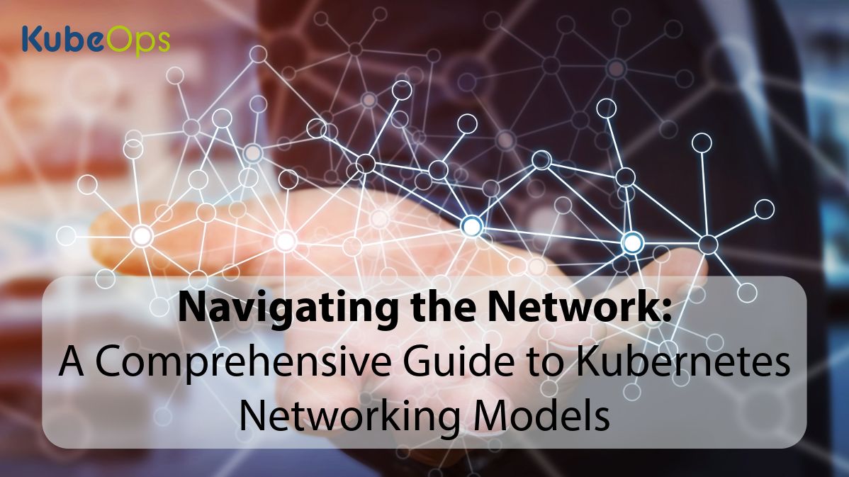 Navigating the Network: A Comprehensive Guide to Kubernetes Networking ...